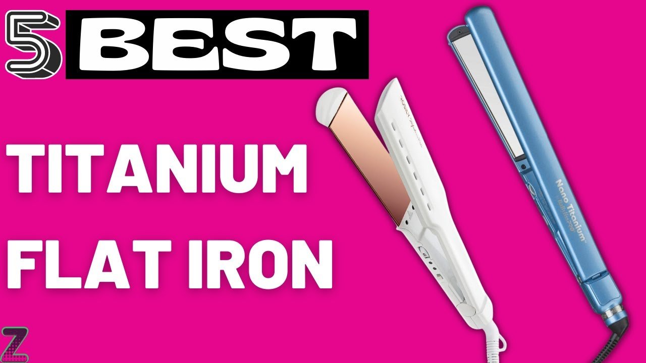 Top 5 Best Titanium Flat Irons [ 2022 Buyer's Guide ] - hairanbeauty.com